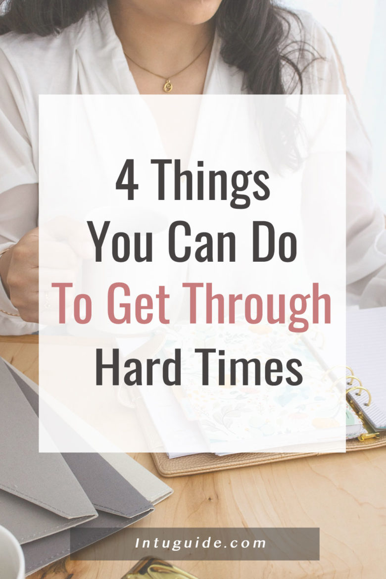 4 Simple Things You Can Do To Get Through Hard Times - Intuguide